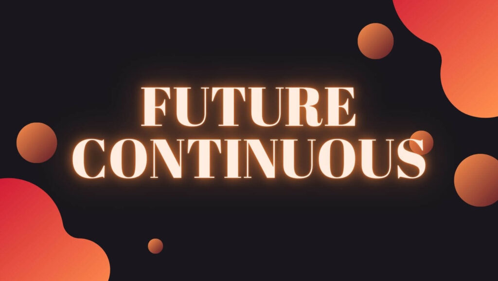 Future Continuous: O que é, exemplos e como usar- Seu Idioma